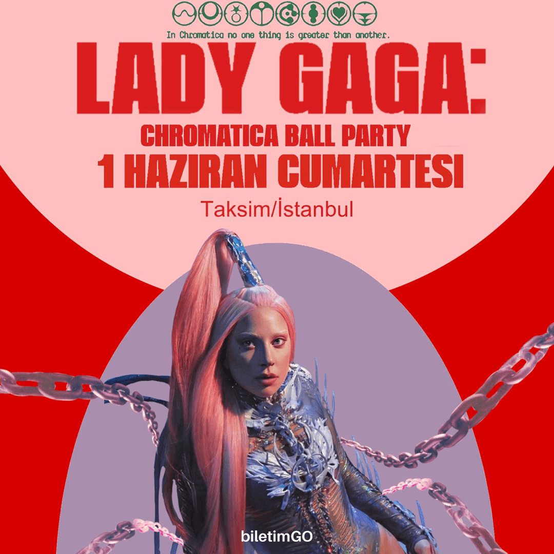 LADY GAGA : CHROMATICA BALL – Biletler ve Detaylar